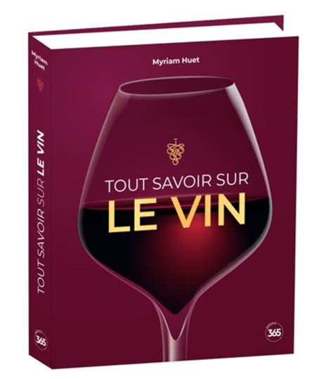 TOUT SAVOIR SUR LE VIN HUET MYRIAM 365 PARIS 9782383823124 LOISIRS