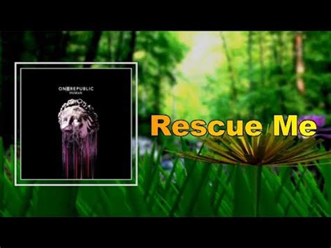 Onerepublic Rescue Me Lyrics Youtube