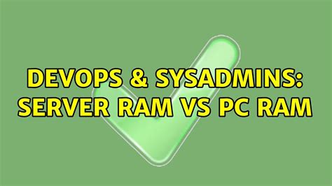 DevOps SysAdmins Server RAM Vs PC RAM 3 Solutions YouTube