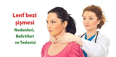 Lenf bezi şişmesi neden olur Nasıl geçer Belirtileri ve tedavisi