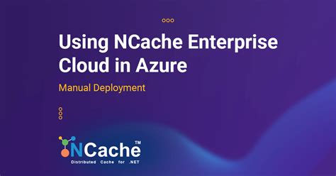 Using Ncache Enterprise Cloud In Azure Manual Deployment