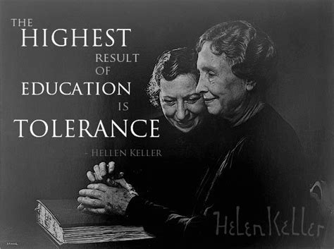 The HIGHEST Result Of EDUCATION Is TOLERANCE Helen Keller