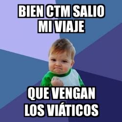 Meme Bebe Exitoso Bien Ctm Salio Mi Viaje Que Vengan Los Vi Ticos