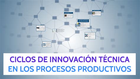 57 LOS CICLOS DE INNOVACIÓN TÉCNICA EN LOS PROCESOS PRODUCTIVOS by