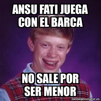 Meme Bad Luck Brian Ansu Fati Juega Con El Barca No Sale Por Ser