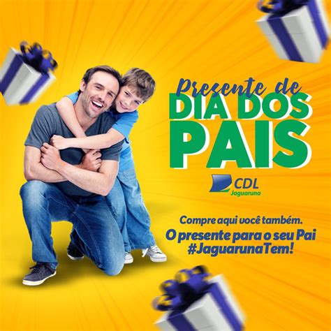 CDL De Jaguaruna Desenvolve Campanha Dia Dos Pais O Presente Para Seu