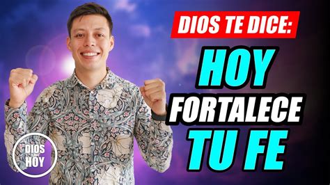 DIOS TE DICE HOY HOY FORTALECE TU FE EN MÍ YouTube