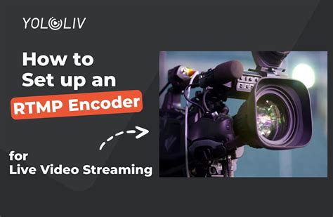 How To Set Up An RTMP Encoder For Live Video Streaming
