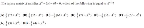 solved if a square matrix a satisfies a4−3a−6i 0 which of