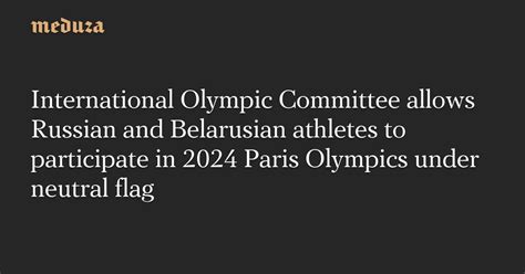 International Olympic Committee Allows Russian And Belarusian Athletes