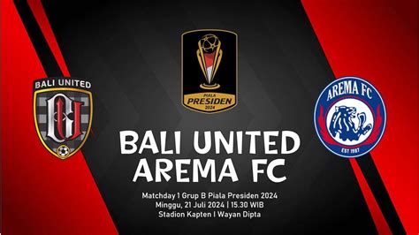 PREDIKSI Bali United Vs Arema FC Piala Presiden 2024 Susunan Pemain