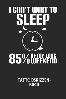 I CAN T WAIT TO SLEEP 85 OF MY LONG WEEKEND Tattooskizzenbuch Halte