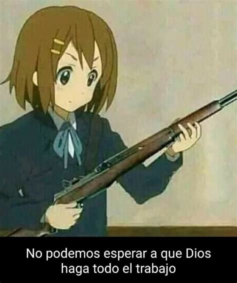 No Podemos Esperar A Que Dios Haga Todo El Trabajo IFunny