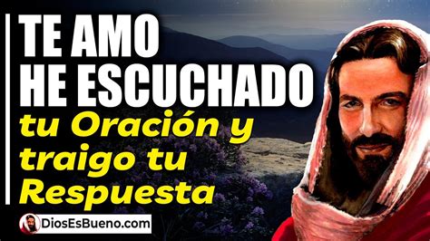 Dios te Dice Hoy Te amo he escuchado tu Oración y traigo tu Respuesta