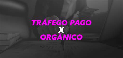 Tráfego Pago x Orgânico Conheça a diferença Agência Feel