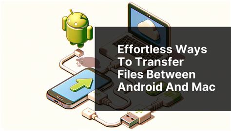 Effortless Ways To Transfer Files Between Android And Mac