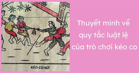 Thuyết minh về trò chơi kéo co ngắn nhất Tìm hiểu cách chơi và quy