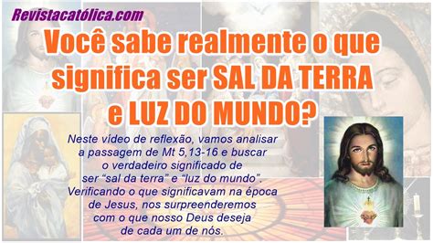 Voc Sabe Realmente O Que Significa Ser Sal Da Terra E Luz Do Mundo