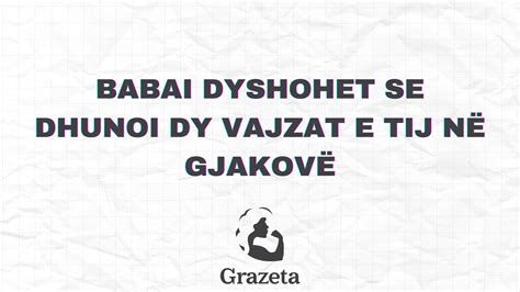 Babai dyshohet se dhunoi dy vajzat e tij në Gjakovë Grazeta