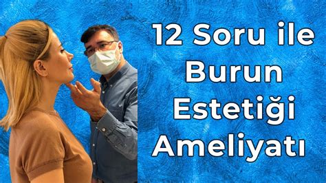 12 Soru ile Burun Estetiği Ameliyatı Açık Kapalı Öncesi Sonrası