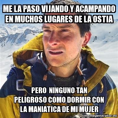 Meme Bear Grylls Me La Paso Vijando Y Acampando En Muchos Lugares De