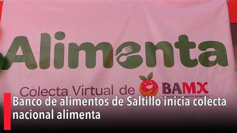Banco De Alimentos De Saltillo Inicia Colecta Nacional Alimenta YouTube