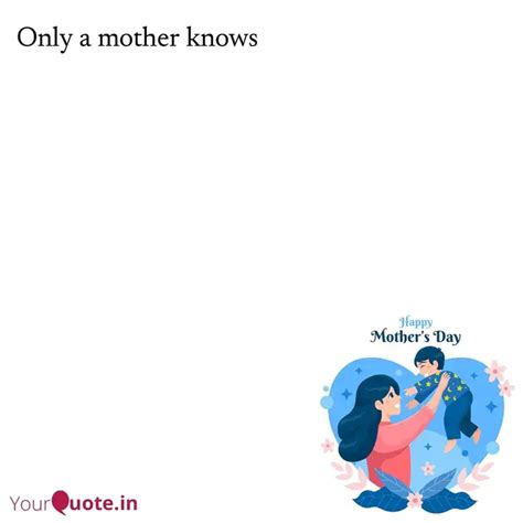 Only A Mother Knows Quotes Writings By YourQuote Baba YourQuote
