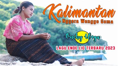 Lagu Daerah Ende Lio Terbaru 2023 KALIMANTAN Nggera Wenggo Goma