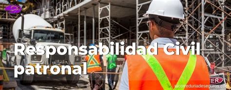 Qué es la Cobertura de Responsabilidad Civil Patronal Explicación y