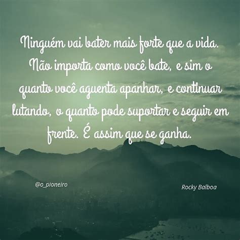 Ninguém vai bater mais forte que a vida Não importa como você bate e