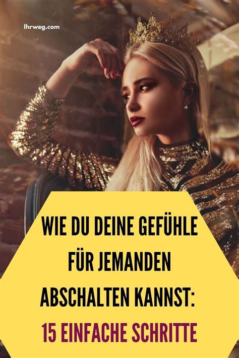 Wie du deine Gefühle für jemanden abschalten kannst 15 einfache