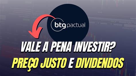 BTG PACTUAL VALE A PENA INVESTIR EM BPAC11 PREÇO JUSTO E