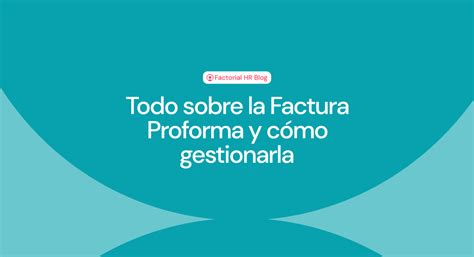 Factura Proforma C Mo Hacerla Y Para Qu Sirve Factorial