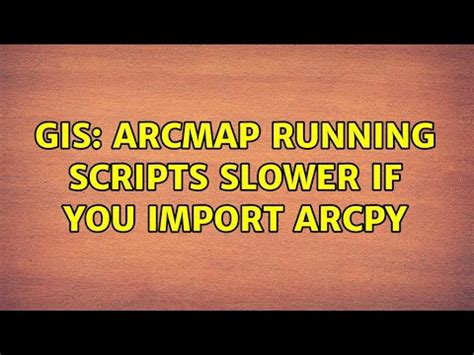 GIS ArcMap Running Scripts Slower If You Import Arcpy 2 Solutions