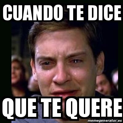 Meme Crying Peter Parker Cuando Te Dice Que Te Quere 31610476