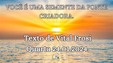 Texto de Vital Frosi Você é uma Semente da Fonte Criadora YouTube