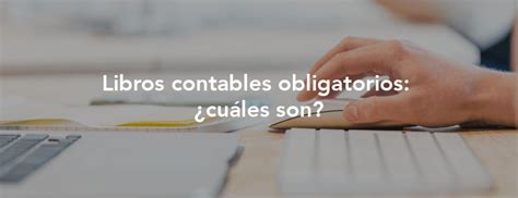 Libros contables obligatorios cuáles son 2024