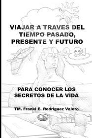 Viajar A Trav S Del Tiempo Pasado Presente Y Futuro Para Conocer Los