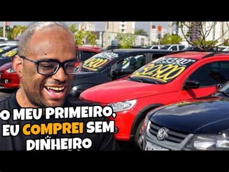 Como COMPRAR Um Carro Sem O Dinheiro Da Entrada YouTube