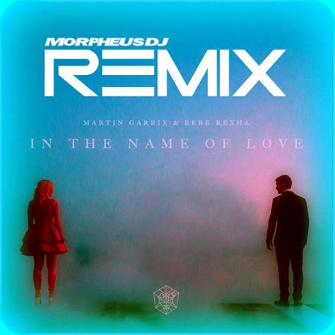 Martin Garrix Ft Bebe Rexha In The Name Of Love Remix Morpheusdj