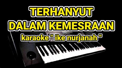 Terhanyut Dalam Kemesraan Ike Nurjanah Karaoke Lirik Tanpa Vocal