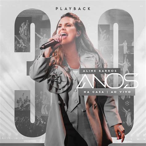 30 Anos Na Casa Ao Vivo Playback Album De Aline Barros Spotify