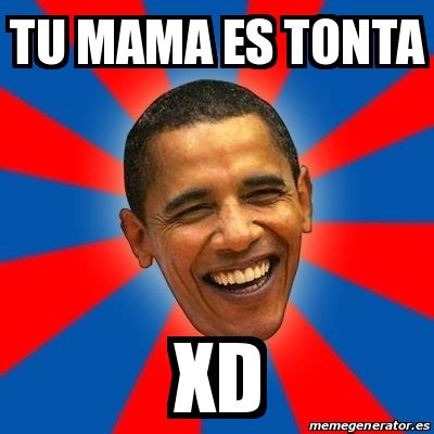 Meme Obama Tu Mama Es Tonta Xd 24552179