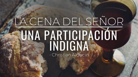 Qu Es Participar Indignamente De La Cena Del Se Or Christian