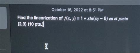 solved find the linearization of f x y 1 xln xy−5 en el