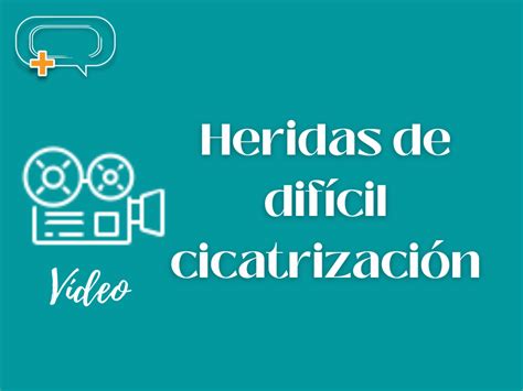 Video Heridas de difícil cicatrización Definición y características