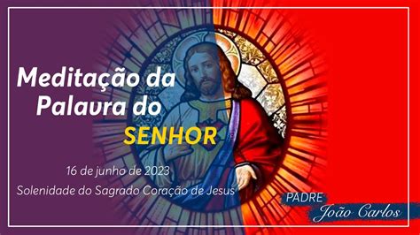 16 de junho Meditação da Palavra do Senhor YouTube