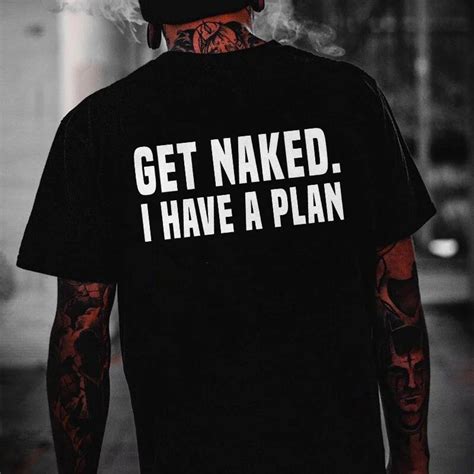 Get Naked I Have A Plan T Shirt
