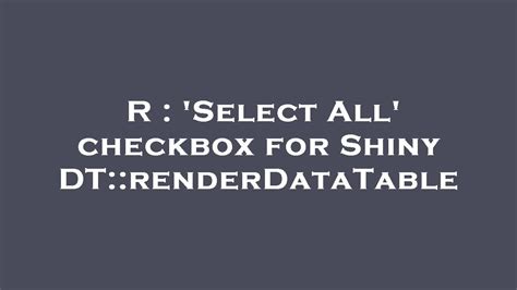 r select all checkbox for shiny dt renderdatatable youtube