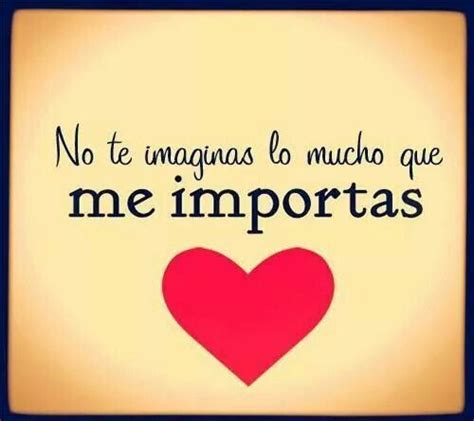 Eres Muy Importante Para Mi Spanish Quotes Love Phrases Love Quotes